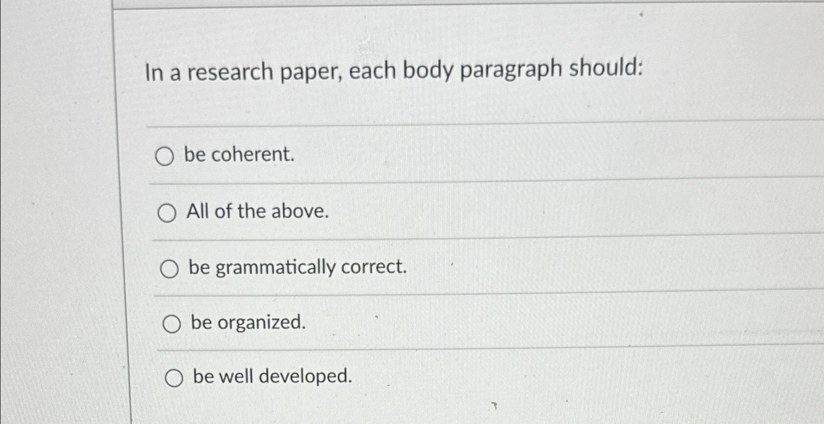 Solved In a research paper, each body paragraph should:be | Chegg.com