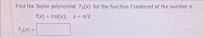 Solved Find the Taylor polynomial T3(x) for the function f | Chegg.com