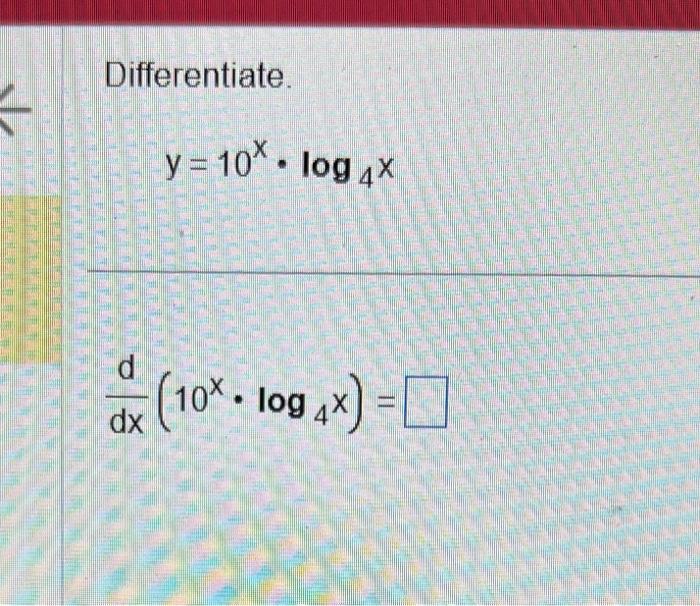 Solved Differentiate. y=10x⋅log4x dxd(10x⋅log4x)= | Chegg.com