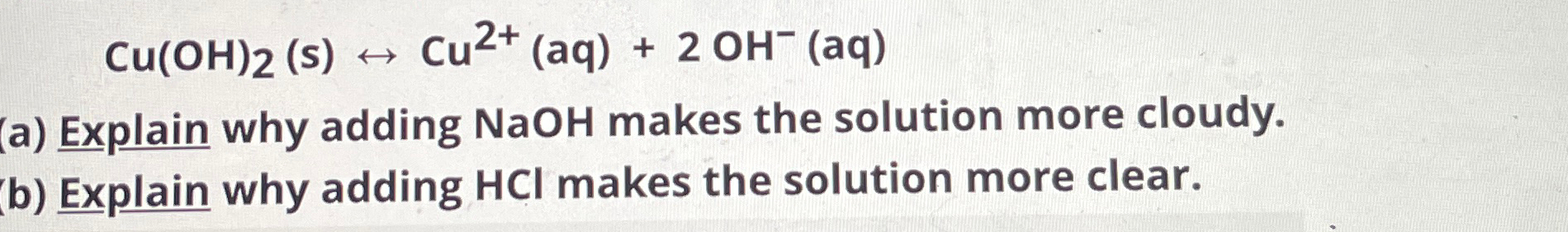 Solved Cu(OH)2(s)harrCu2+(aq)+2OH-(aq)(a) ﻿Explain why | Chegg.com