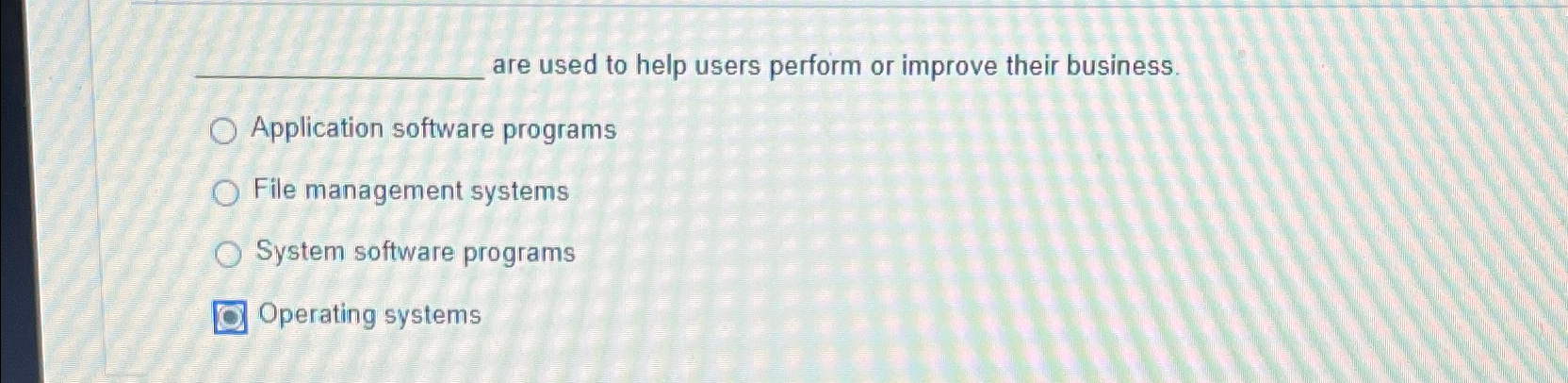 Solved are used to help users perform or improve their | Chegg.com