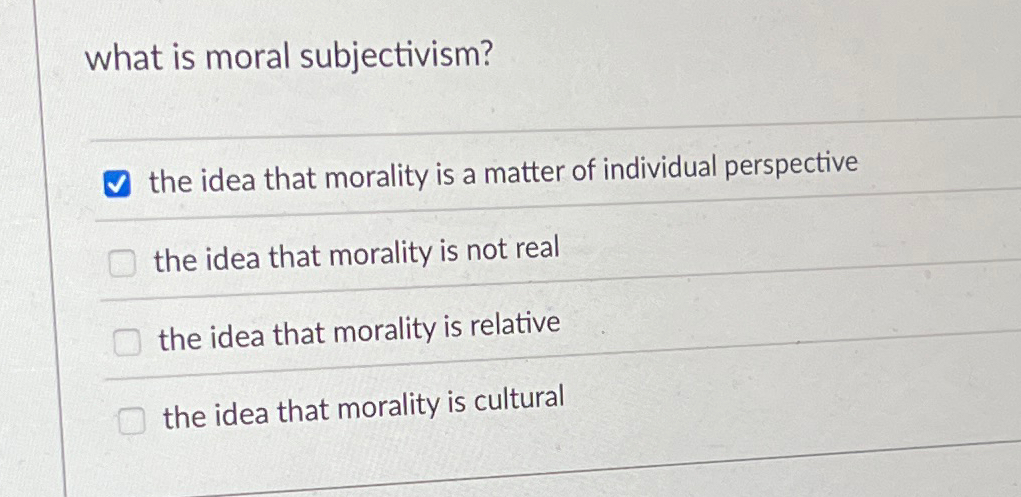 Solved what is moral subjectivism?the idea that morality is | Chegg.com