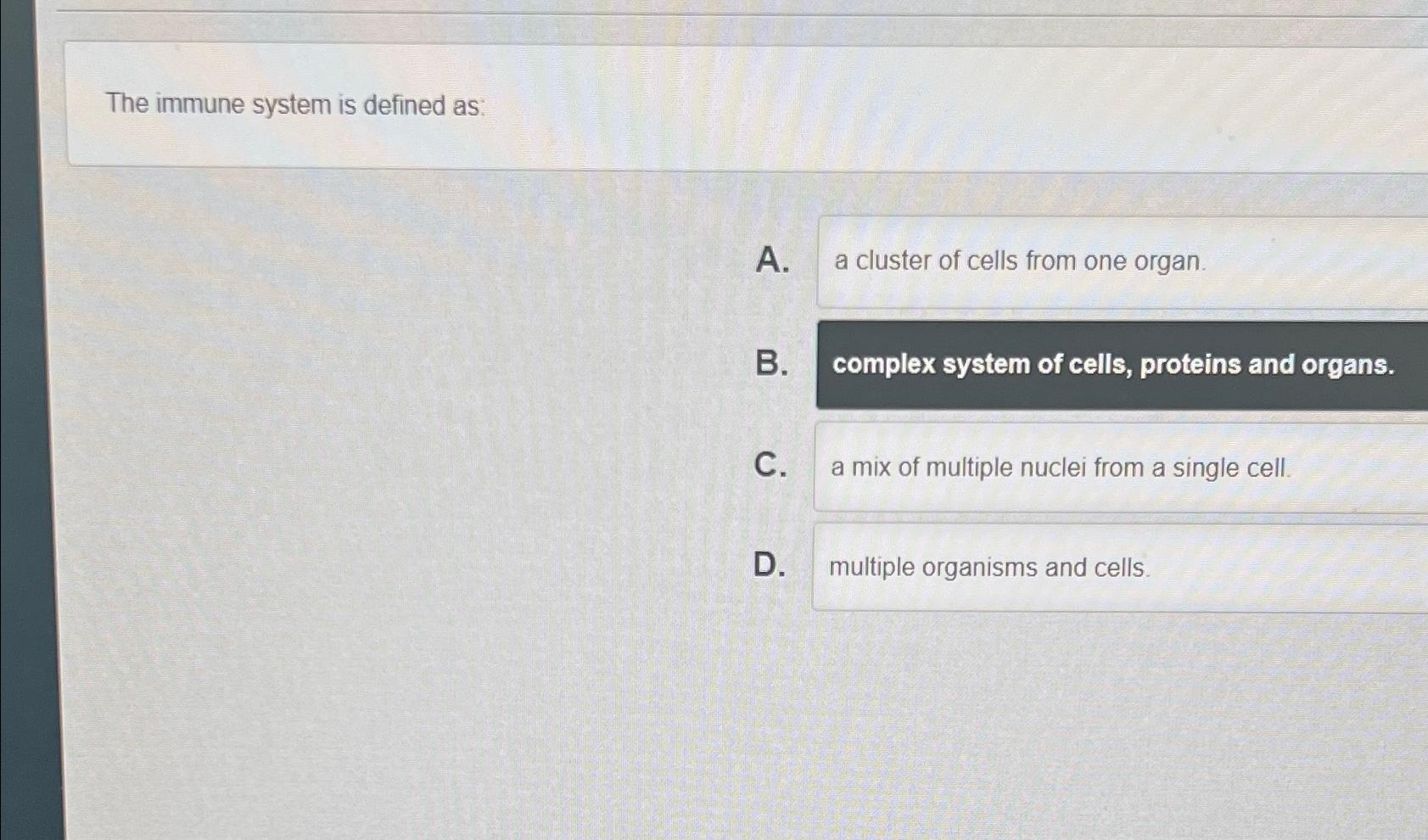 Solved The immune system is defined as:A. ﻿a cluster of | Chegg.com