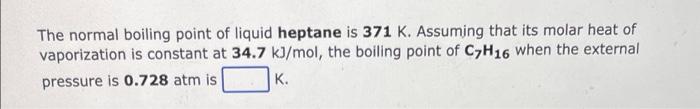 Solved The normal boiling point of liquid heptane is 371 K. | Chegg.com