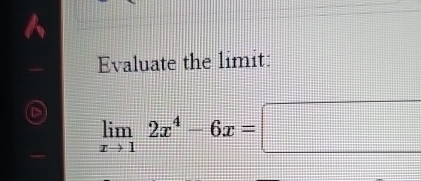 Solved Evaluate the limit:limx→12x4-6x= | Chegg.com
