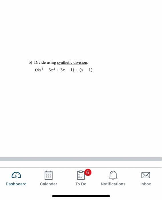 Solved b) Divide using synthetic division. (4x3 - 3x2 + 3x - | Chegg.com