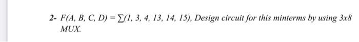Solved F(A, B, C, D) = ∑(1, 3, 4, 13, 14, 15), Design | Chegg.com