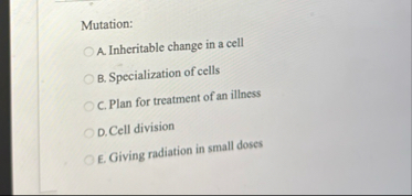 Solved Mutation:A. ﻿Inheritable change in a cellB. | Chegg.com