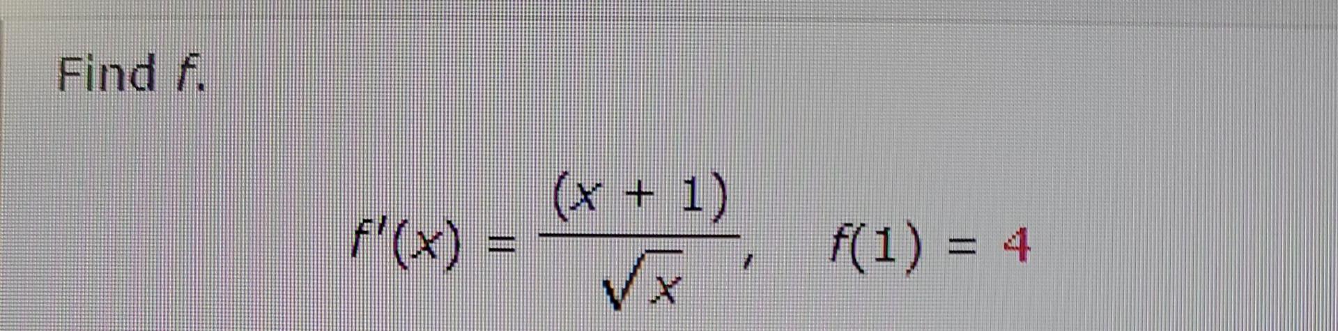 Solved Find f.f'(x)=(x+1)x2,f(1)=4 | Chegg.com