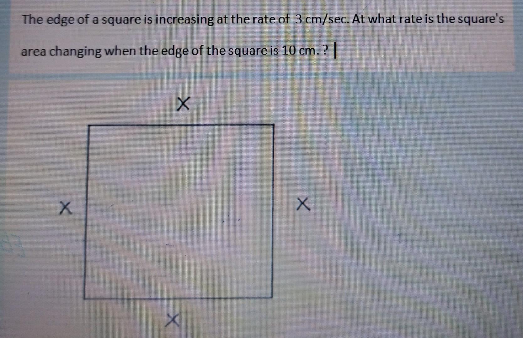 Solved The edge of a square is increasing at the rate of 3 | Chegg.com