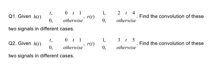 Solved Q1. Given h(t)t,0t1,r(t)1,0,2 otherwise t4. Find the | Chegg.com