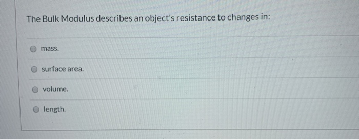Solved The Bulk Modulus describes an object's resistance to | Chegg.com