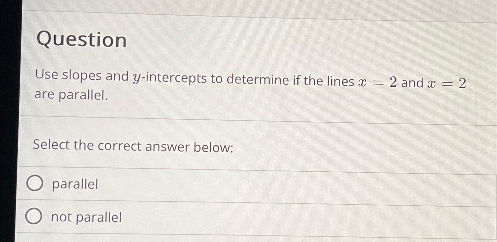 Solved QuestionUse slopes and y-intercepts to determine if | Chegg.com