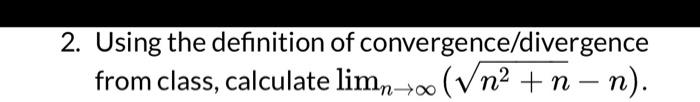 Solved 2. Using the definition of convergence/divergence | Chegg.com