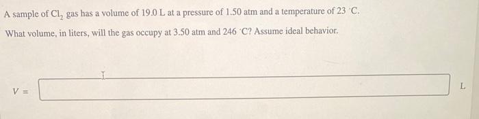 Solved A sample of Cl2 gas has a volume of 19.0 L at a | Chegg.com