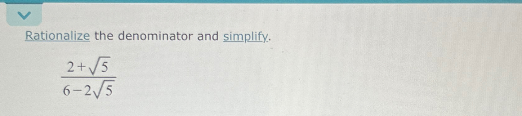 Solved Rationalize the denominator and simplify.2+526-252 | Chegg.com