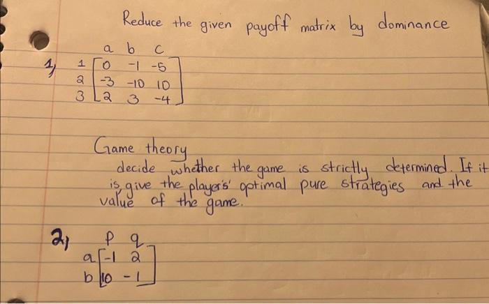 Solved Reduce the given payoff matrix by dominance a b c | Chegg.com