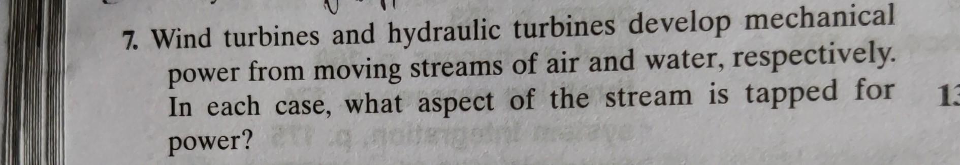 Solved 7. Wind turbines and hydraulic turbines develop | Chegg.com