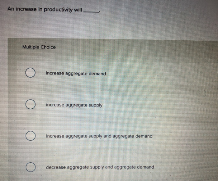 Solved An increase in productivity will Multiple Choice o | Chegg.com