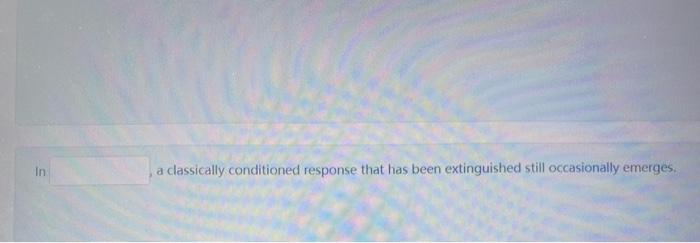 Solved In a classically conditioned response that has been | Chegg.com