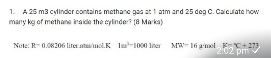 Solved 1. A 25 m3 cylinder contains methane gas at 1 atm and | Chegg.com