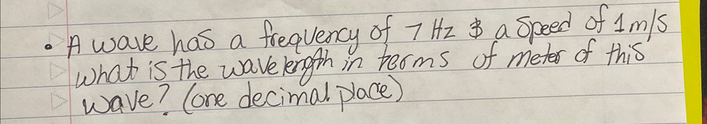 Solved A wave has a frequency of 7Hz ﻿& a speed of 1ms ﻿what | Chegg.com