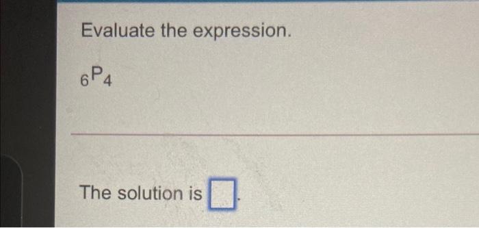 Solved Evaluate the expression. 6P4 The solution is | Chegg.com