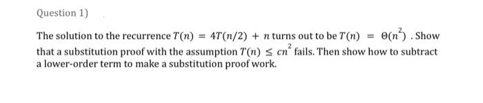 Solved The solution to the recurrence T(n)=4T(n/2)+n turns | Chegg.com