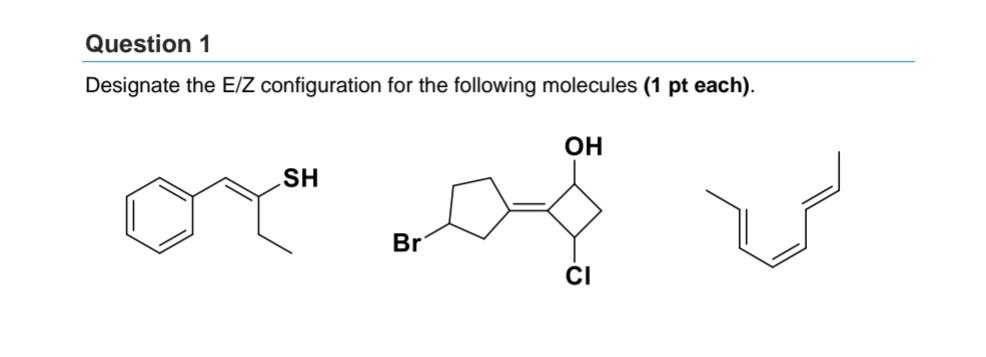 Solved Question 1 Designate the E/Z configuration for the | Chegg.com