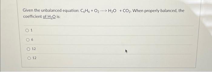 Solved Given the unbalanced equation: C6H6+ O2 ---> H2O + | Chegg.com