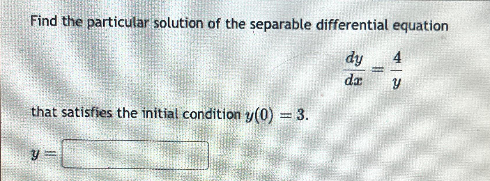 Solved Find the particular solution of the separable | Chegg.com