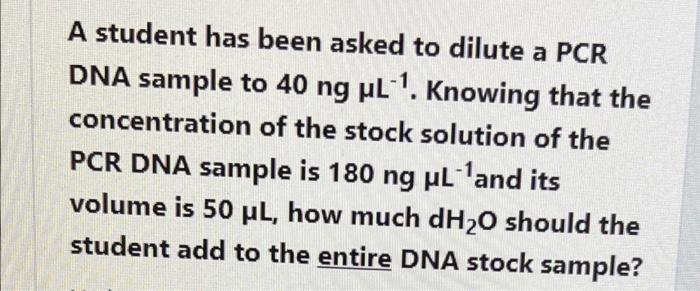 Solved A student has been asked to dilute a PCR DNA sample | Chegg.com