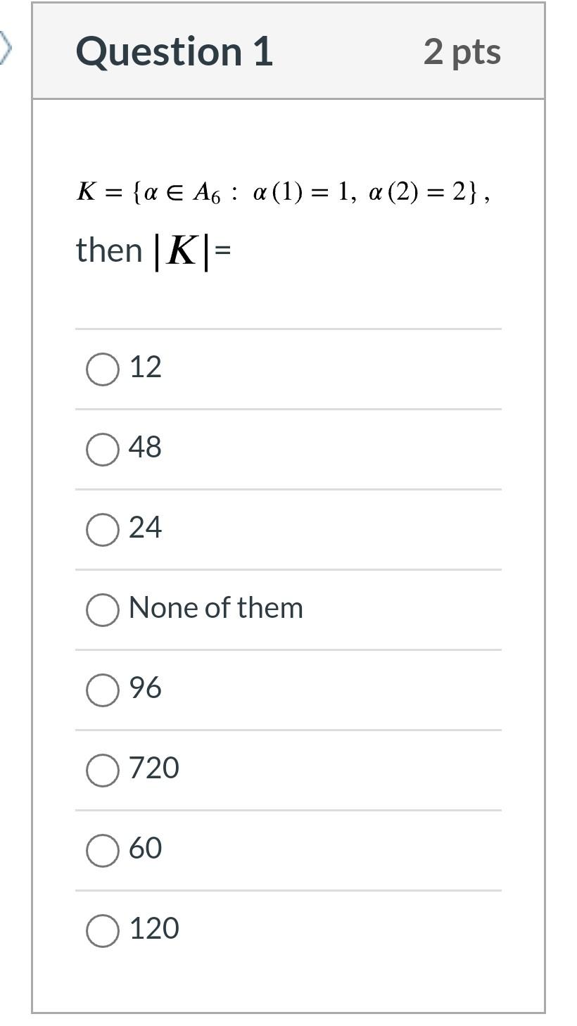 Solved Question 1 2 pts K = {a e A6 : a (1) = 1, a (2) = 2}, | Chegg.com