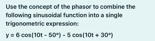Solved Use the concept of the phasor to combine the | Chegg.com