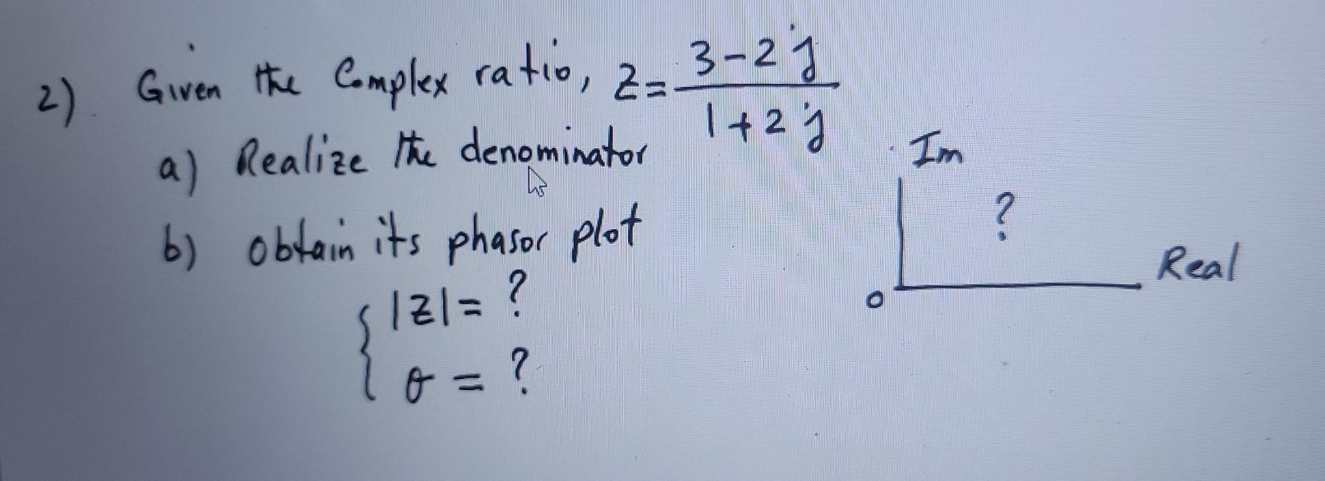 Solved 2). Given the Complex ratio, z=1+2j3−2j a) Realize | Chegg.com