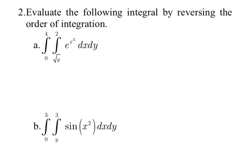 Solved 2.Evaluate the following integral reversing the order | Chegg.com