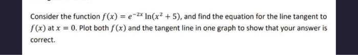 Solved Consider the function f(x) = e-2x In(x² + 5), and | Chegg.com