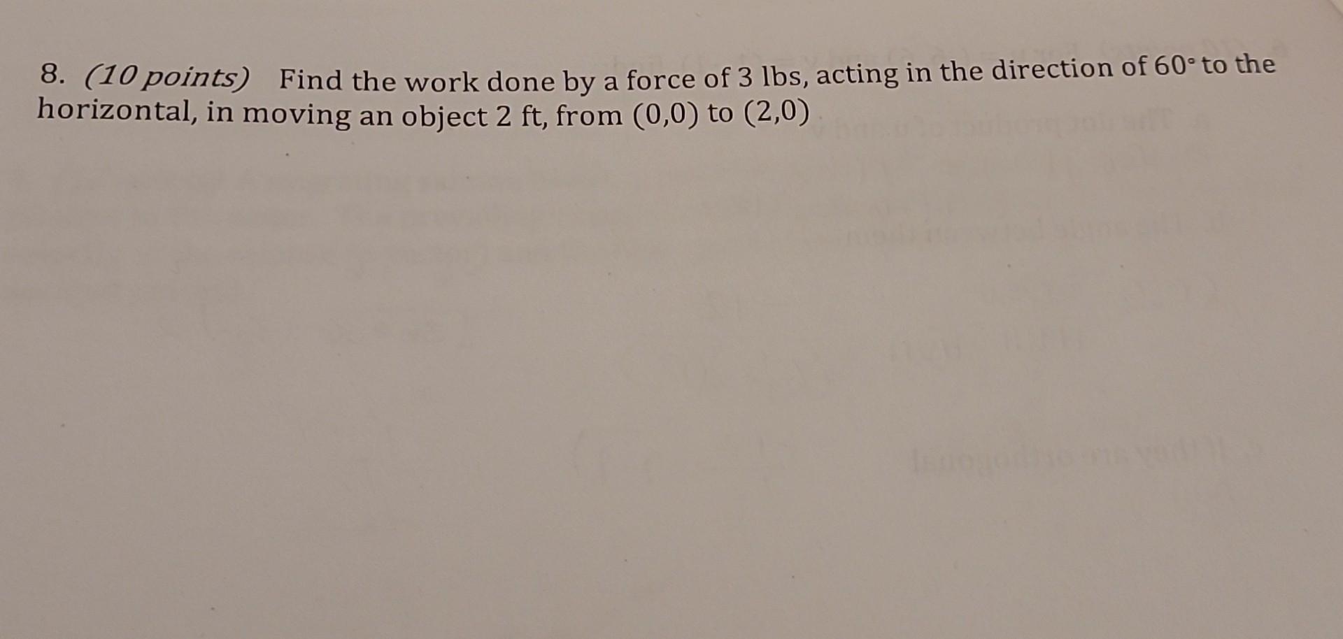Solved 8. (10 points) Find the work done by a force of \\( 3 | Chegg.com