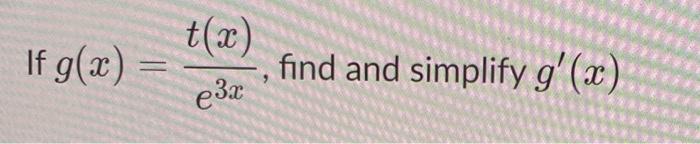 Solved If g(x) = = t(x) ., find and simplify g'(x) e3x | Chegg.com