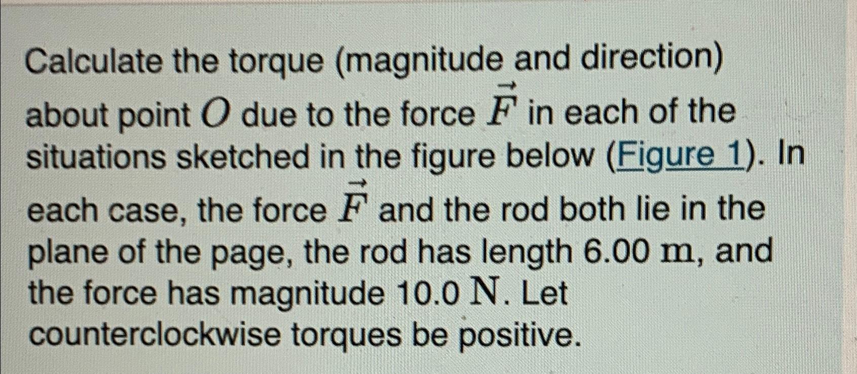 Calculate the torque (magnitude and direction) ﻿about | Chegg.com