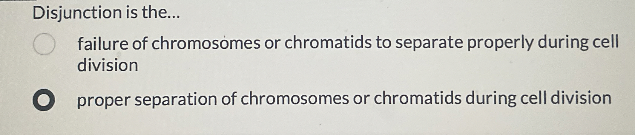Solved Disjunction is the...failure of chromosomes or | Chegg.com
