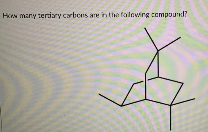 Solved How many tertiary carbons are in the following | Chegg.com Solved How many tertiary carbons are in the following | Chegg.com