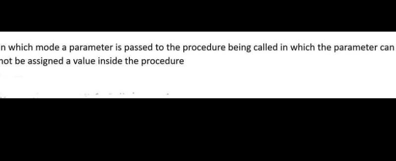 Solved n which mode a parameter is passed to the procedure | Chegg.com