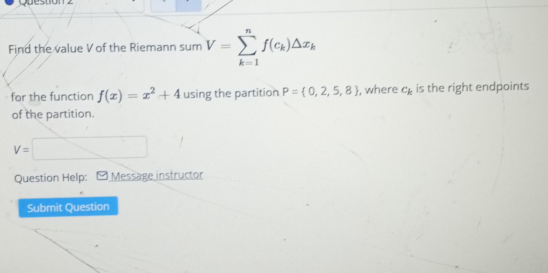 Solved Find the value V of the Riemann sum V=∑k=1nf(ck)Δxk | Chegg.com