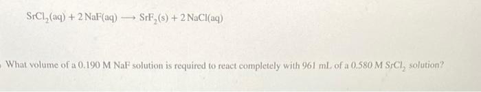 Solved SrCl2(aq)+2NaF(aq) SrF2( s)+2NaCl(aq) What volume of | Chegg.com
