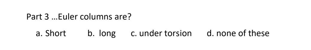 Solved Part 3 ... Euler columns are? a. Short b. long C. | Chegg.com