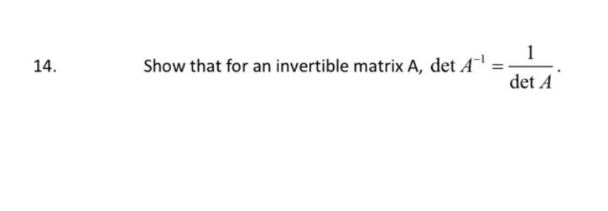 Solved Show that for an invertible matrix A, detA-1=1detA. | Chegg.com