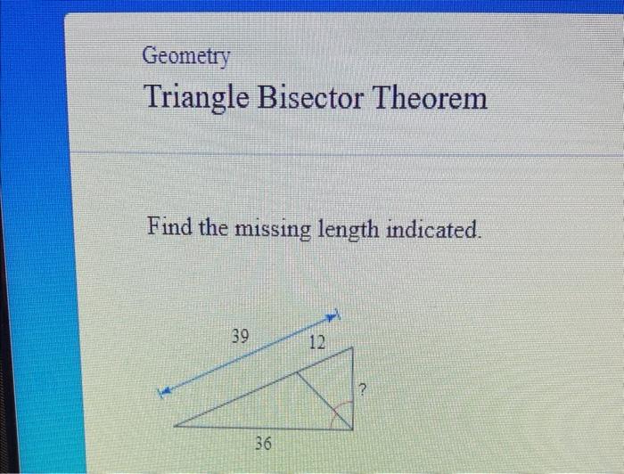 Solved Geometry Triangle Bisector Theorem Find the missing | Chegg.com
