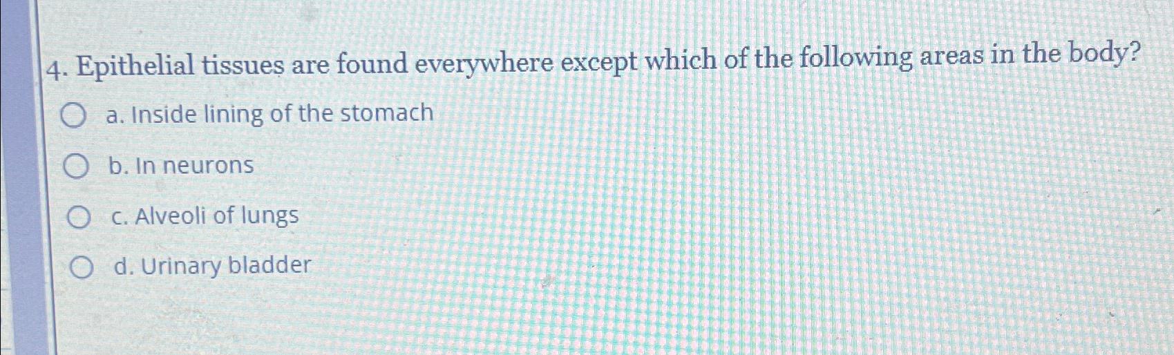 Solved Epithelial tissues are found everywhere except which | Chegg.com