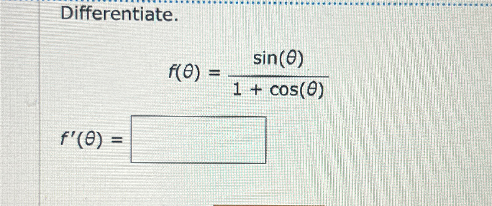 Solved Differentiate.f(θ)=sin(θ)1+cos(θ)f'(θ)= | Chegg.com
